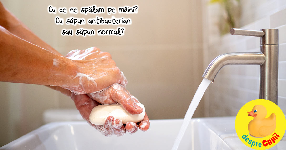 Cu ce ne spalam pe maini? Cu sapun antibacterian sau sapun normal ...