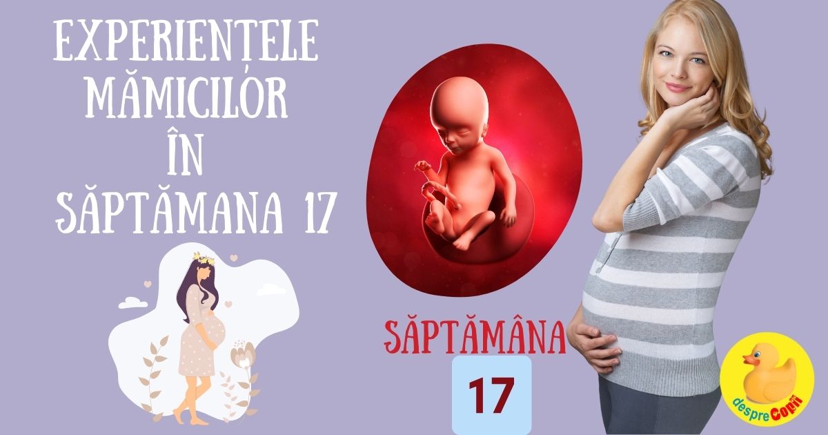 Saptamana 17 de sarcina - experientele altor mamici - jurnal de sarcina | Desprecopii.com